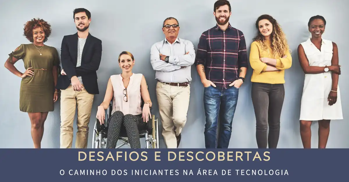 Desafios e Descobertas: O Caminho dos Iniciantes na Área de Tecnologia