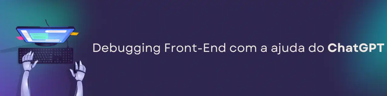 Debugging Front-End com a Ajuda do ChatGPT
