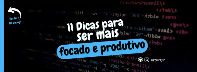 🕰️ 11 dicas para ser mais focado e produtivo!