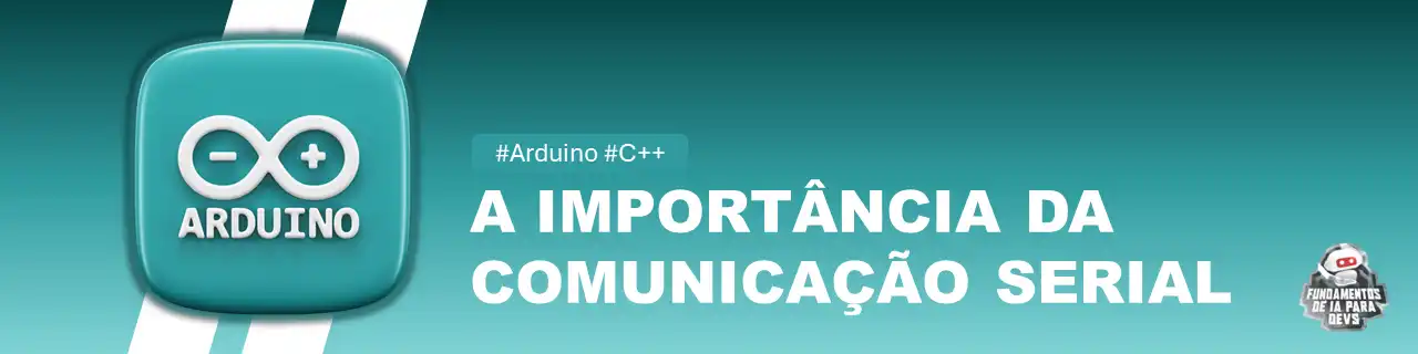 Além dos Pinos: A Importância da Comunicação Serial na Experiência Arduino