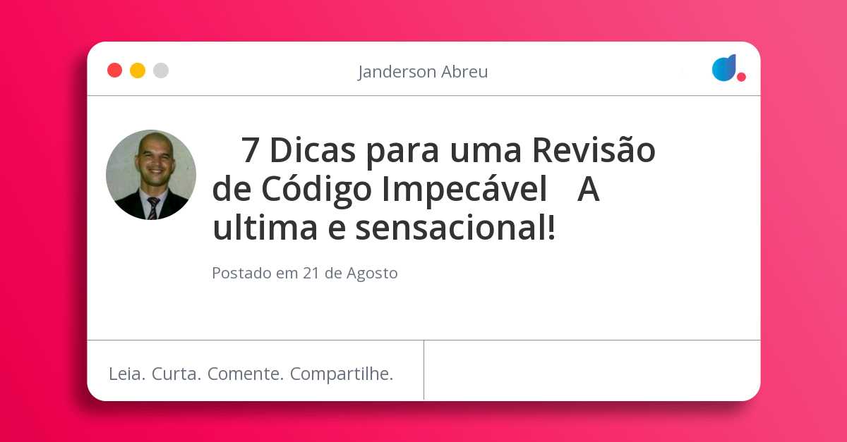 🔍 7 Dicas para uma Revisão de Código Impecável 🔍A ultima e sensacional!