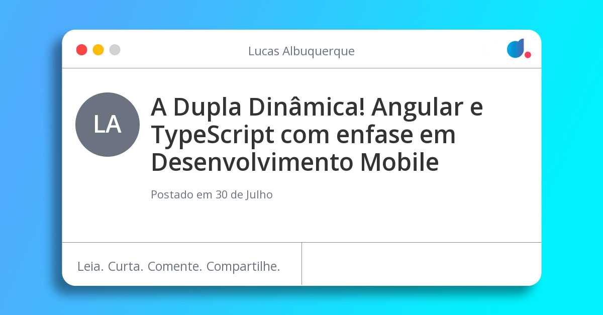 A Dupla Dinâmica! Angular e TypeScript com enfase em Desenvolvimento Mobile A Dupla Dinâmica! Angular e TypeScript com enfase em Desenvolvimento Mobile