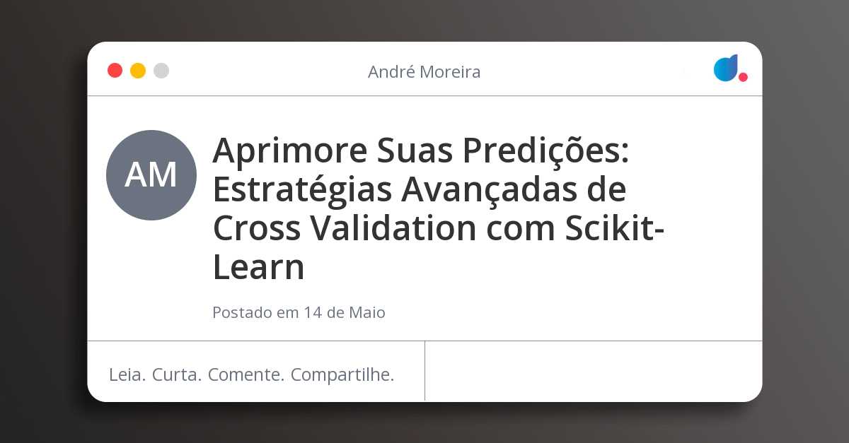 Aprimore Suas Predições Estratégias Avançadas De Cross Validation Com Scikit Learn André