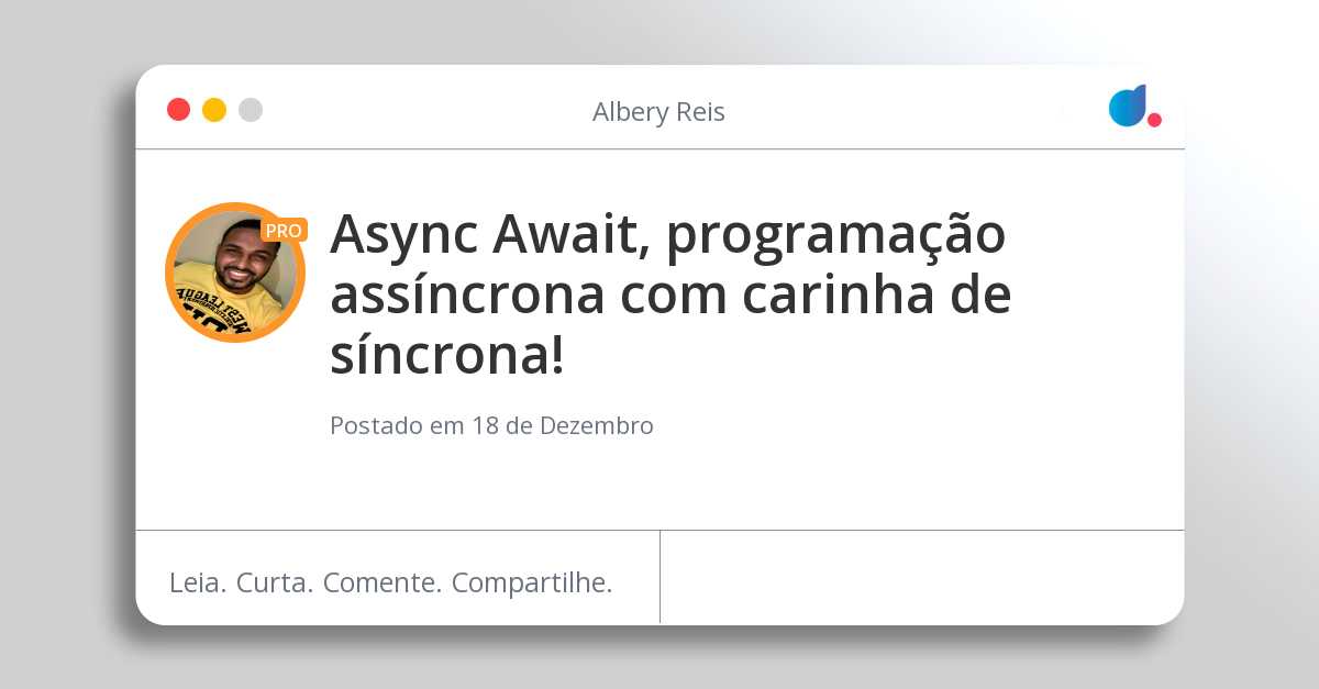Async Await, programação assíncrona com carinha de síncrona!