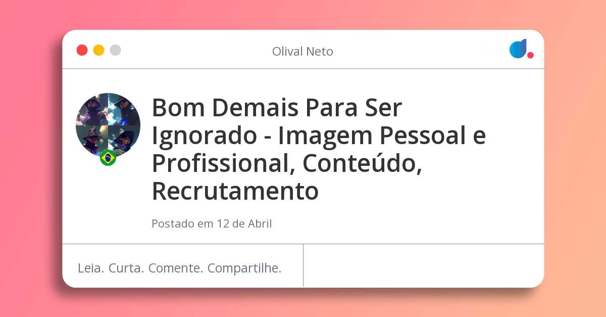 Bom Demais Para Ser Ignorado - Imagem Pessoal e Profissional, Conteúdo ...