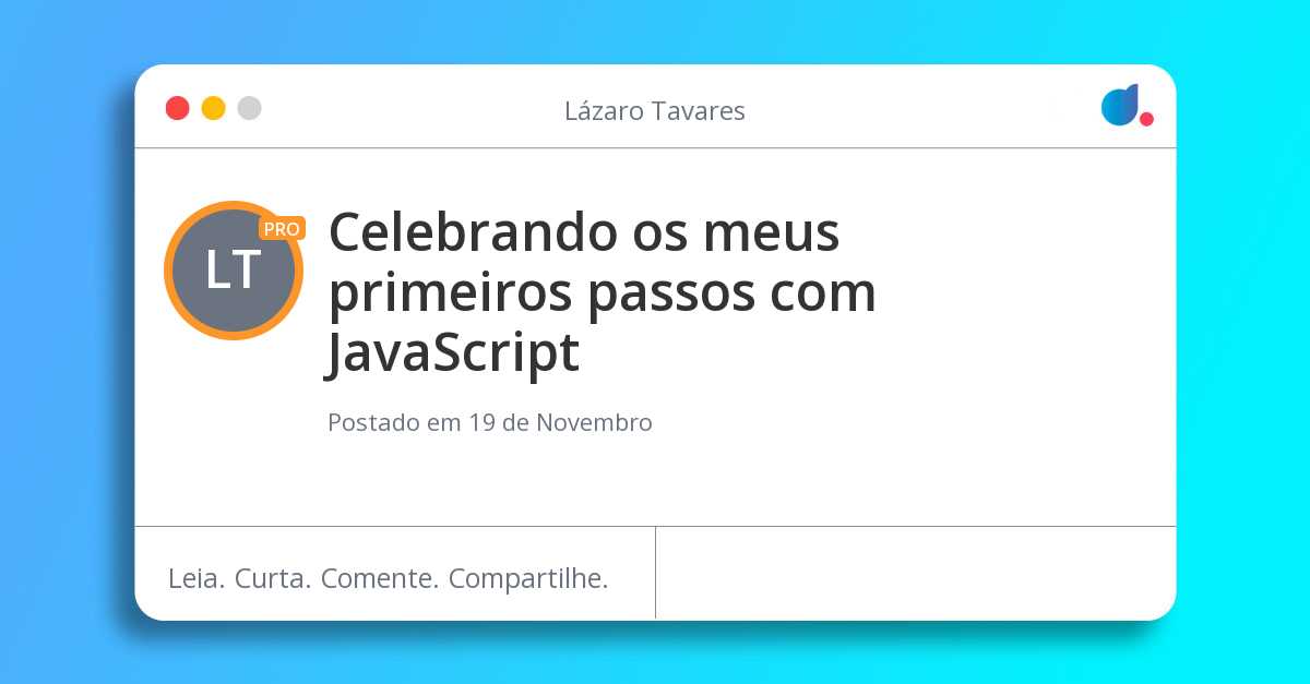 Celebrando os meus primeiros passos com JavaScript Celebrando os meus primeiros passos com JavaScript