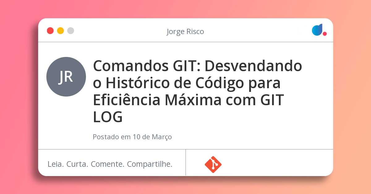 Comandos GIT: Desvendando o Histórico de Código para Eficiência Máxima com GIT LOG