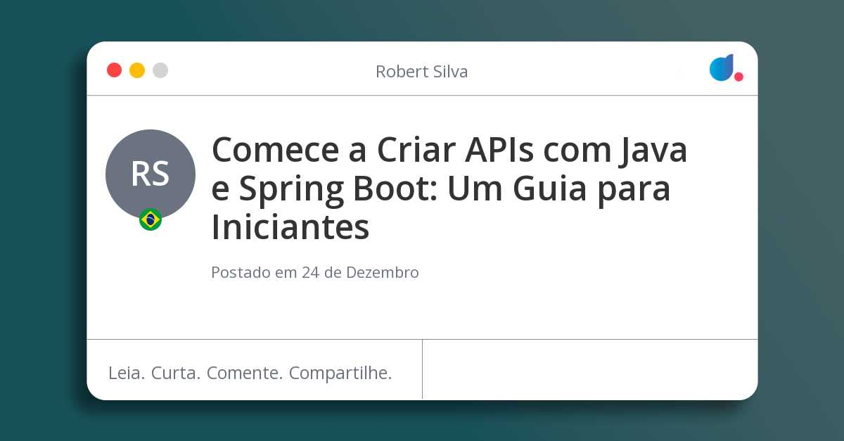Comece a Criar APIs com Java e Spring Boot: Um Guia para Iniciantes Comece a Criar APIs com Java e Spring Boot: Um Guia para Iniciantes