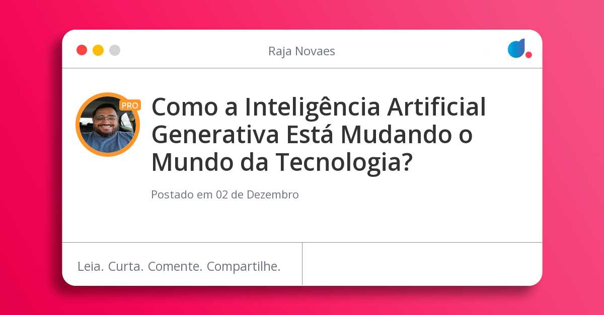 Como a Inteligência Artificial Generativa Está Mudando o Mundo da Tecnologia?
