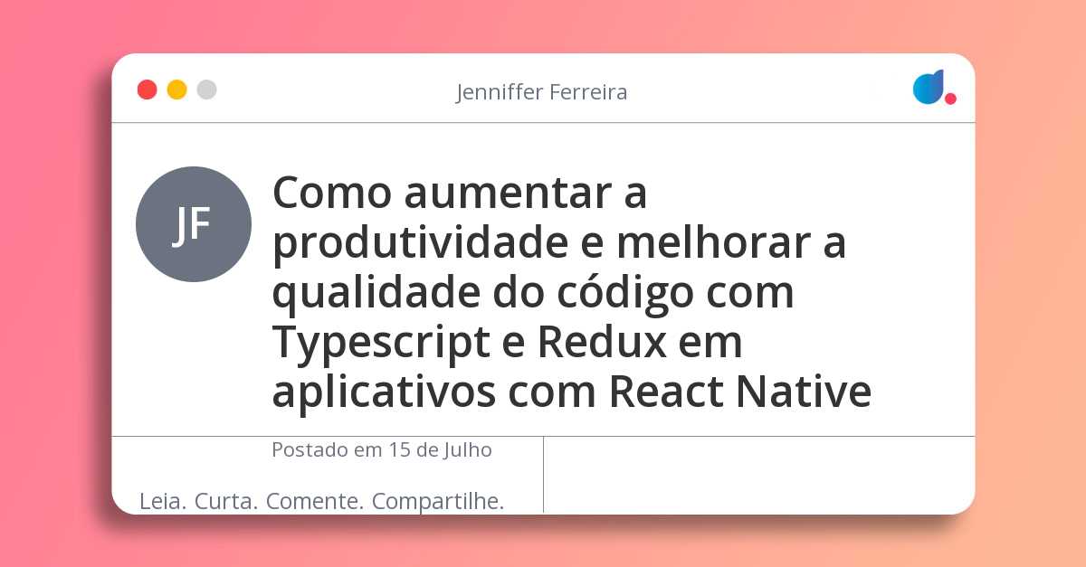 Como aumentar a produtividade e melhorar a qualidade do código com Typescript e Redux em ...