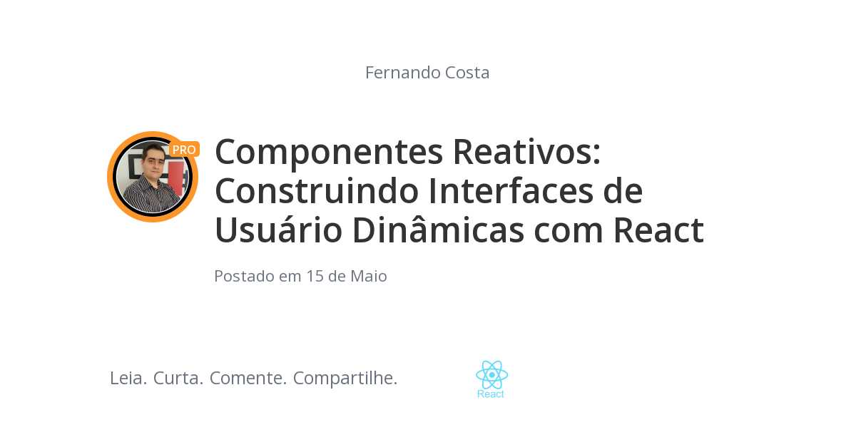 Componentes Reativos: Construindo Interfaces de Usuário Dinâmicas com React