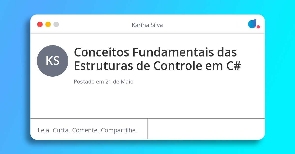 Conceitos Fundamentais das Estruturas de Controle em C# | Karina Silva ...