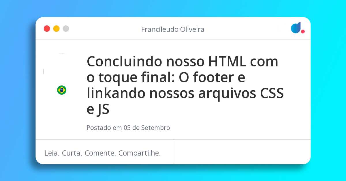 Concluindo nosso HTML com o toque final: O footer e linkando nossos arquivos CSS e JS