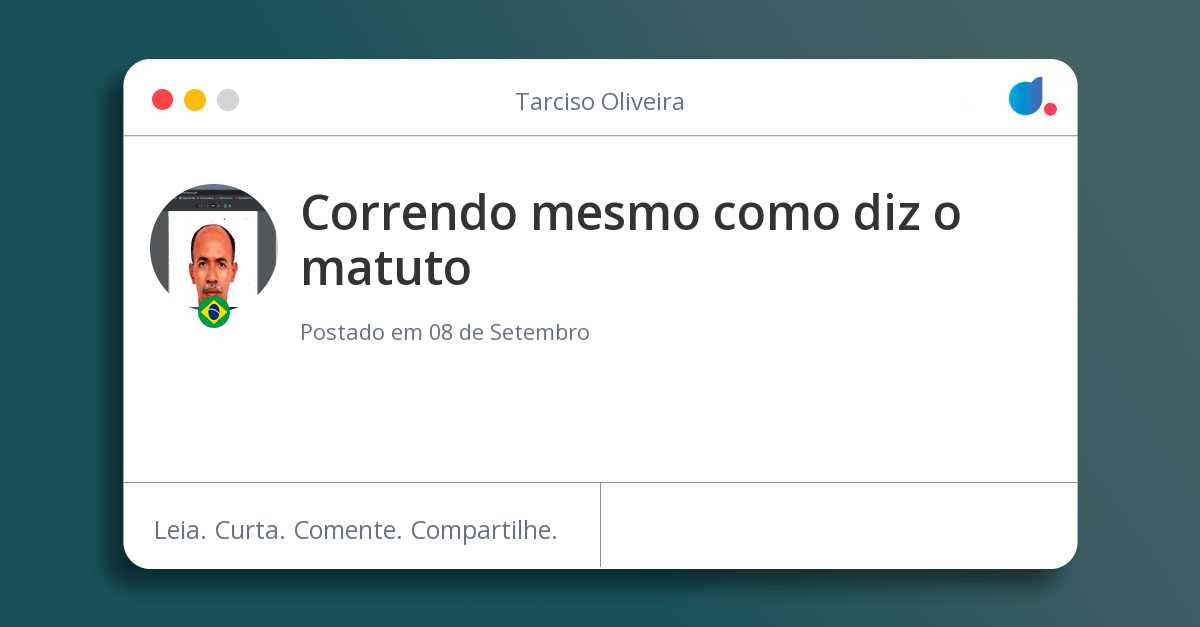 Correndo mesmo como diz o matuto.