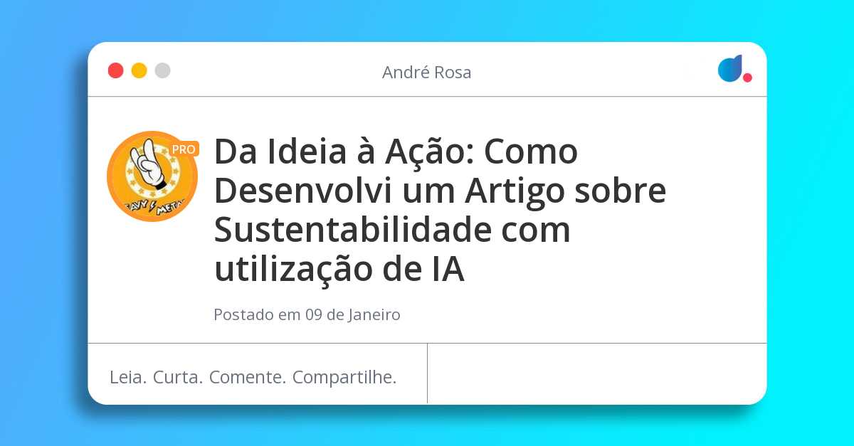 Da Ideia à Ação: Como Desenvolvi um Artigo sobre Sustentabilidade com ... Da Ideia à Ação: Como Desenvolvi um Artigo sobre Sustentabilidade com ...