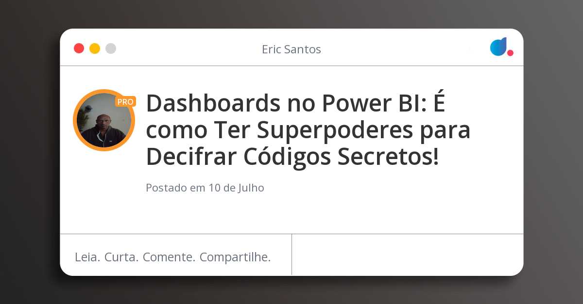 Dashboards no Power BI: É como Ter Superpoderes para Decifrar Códigos ...
