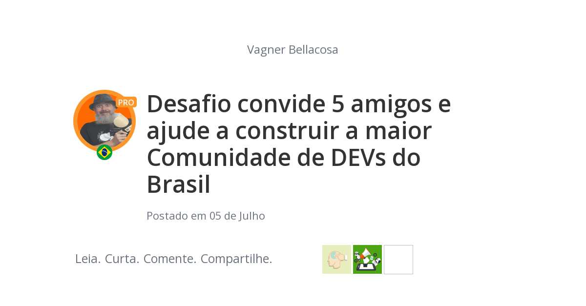 Desafio convide 5 amigos e ajude a construir a maior Comunidade de DEVs do Brasil