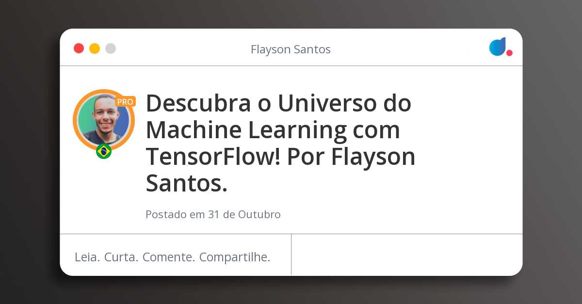 Descubra o Universo do Machine Learning com TensorFlow! Por Flayson Santos.