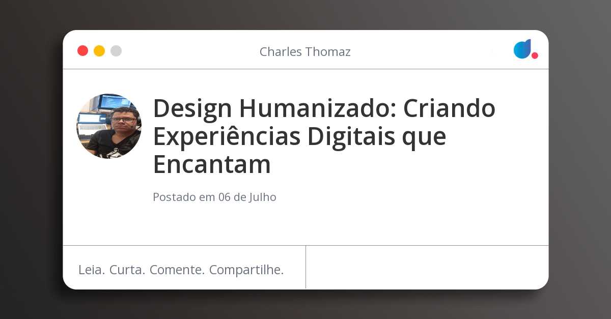 Design Humanizado: Criando Experiências Digitais que Encantam