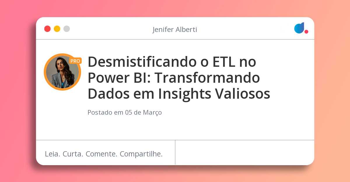 Desmistificando o ETL no Power BI: Transformando Dados em Insights Valiosos