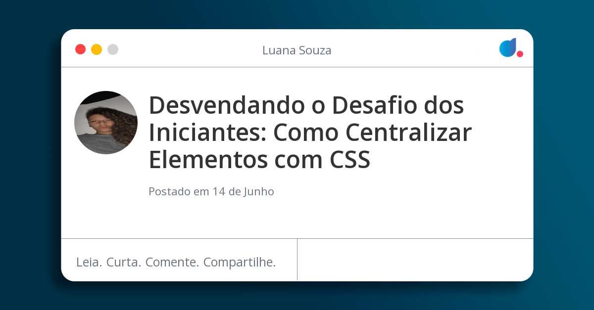 Desvendando O Desafio Dos Iniciantes Como Centralizar Elementos Com Css