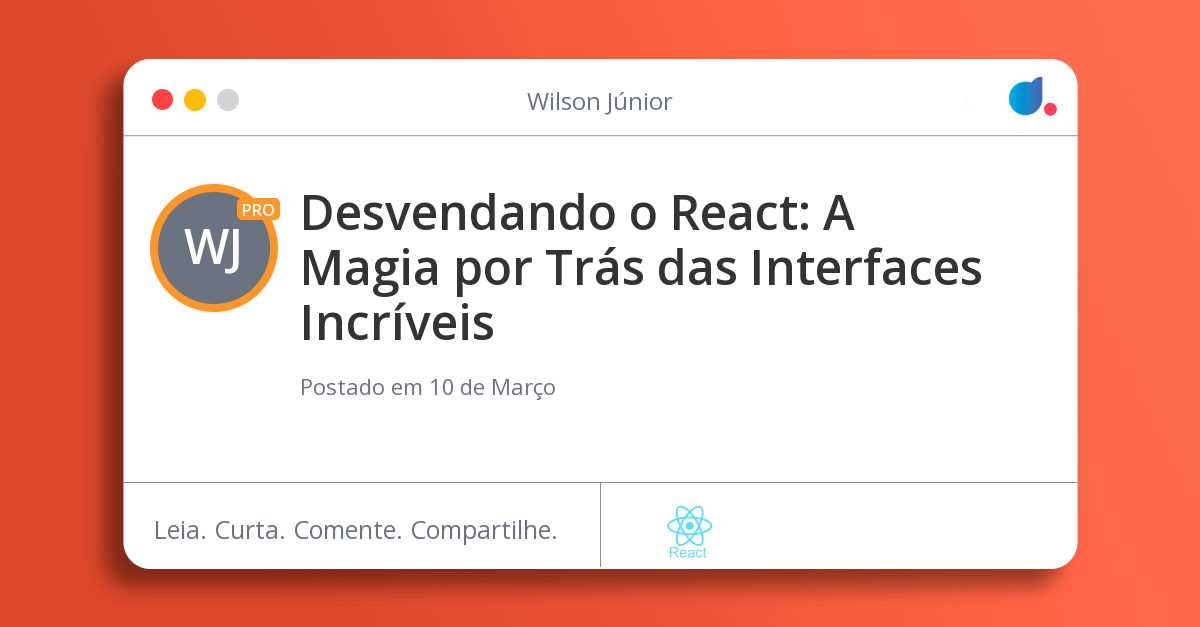 Desvendando o React: A Magia por Trás das Interfaces Incríveis | Wilson ...