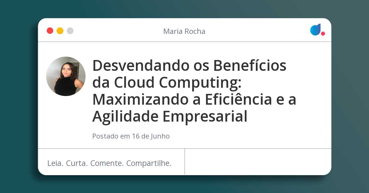 Desvendando os Benefícios da Cloud Computing: Maximizando a Eficiência e a Agilidade Empresarial