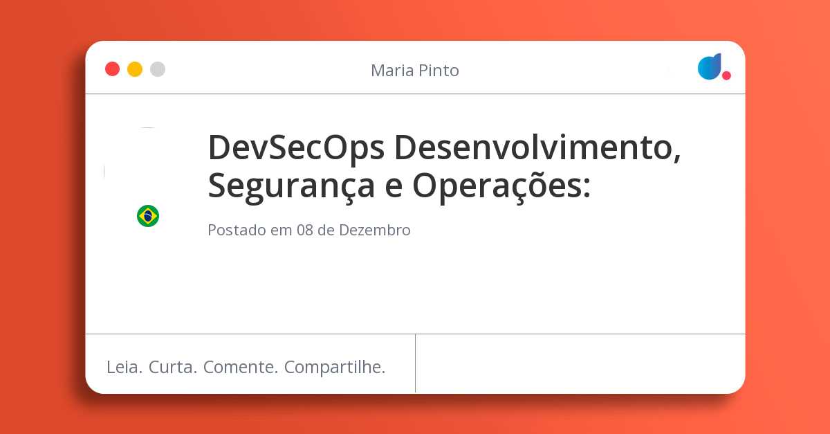 DevSecOps Desenvolvimento, Segurança e Operações: