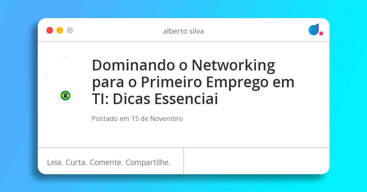 Dominando o Networking para o Primeiro Emprego em TI: Dicas Essenciai