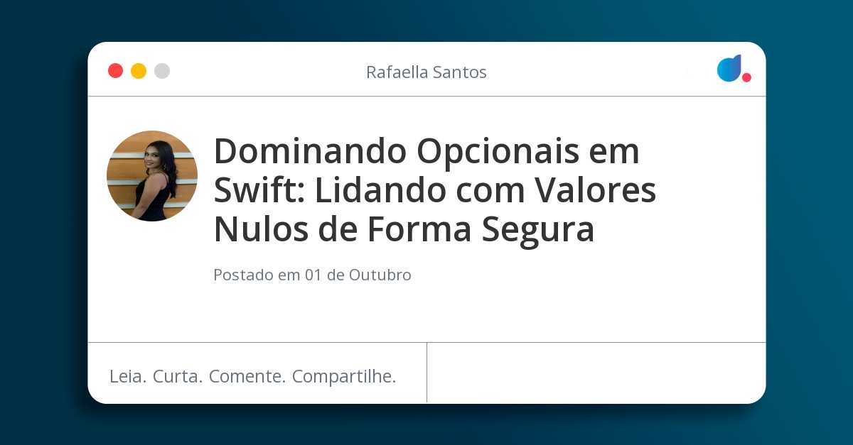 Dominando Opcionais em Swift: Lidando com Valores Nulos de Forma Segura