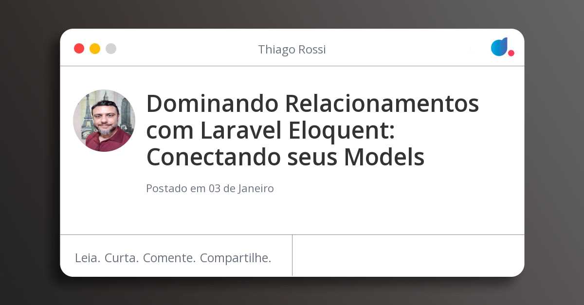 Dominando Relacionamentos com Laravel Eloquent: Conectando seus Models