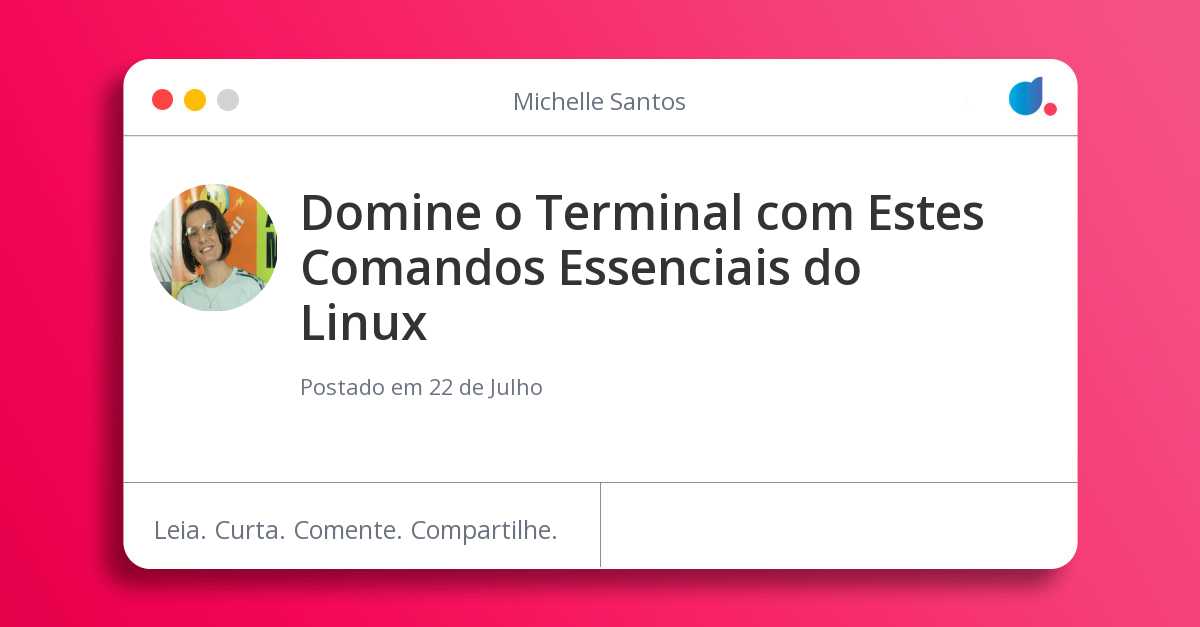 Domine o Terminal com Estes Comandos Essenciais do Linux | Michelle ...