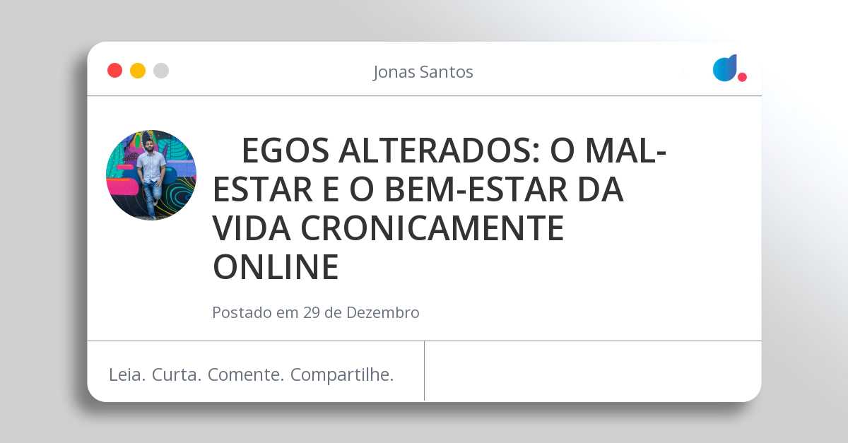 🌐 EGOS ALTERADOS: O MAL-ESTAR E O BEM-ESTAR DA VIDA CRONICAMENTE ONLINE 🌐