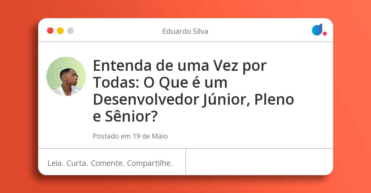 Entenda de uma Vez por Todas: O Que é um Desenvolvedor Júnior, Pleno e ...