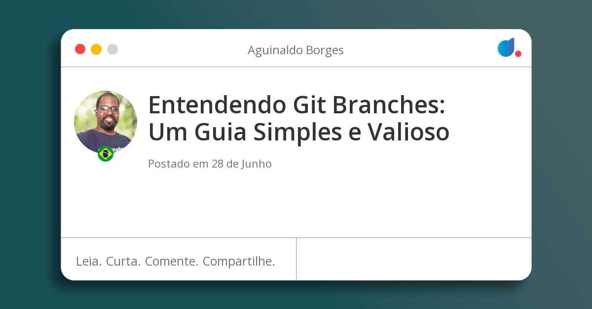 Entendendo Git Branches: Um Guia Simples e Valioso | Aguinaldo Borges | Git | DIO