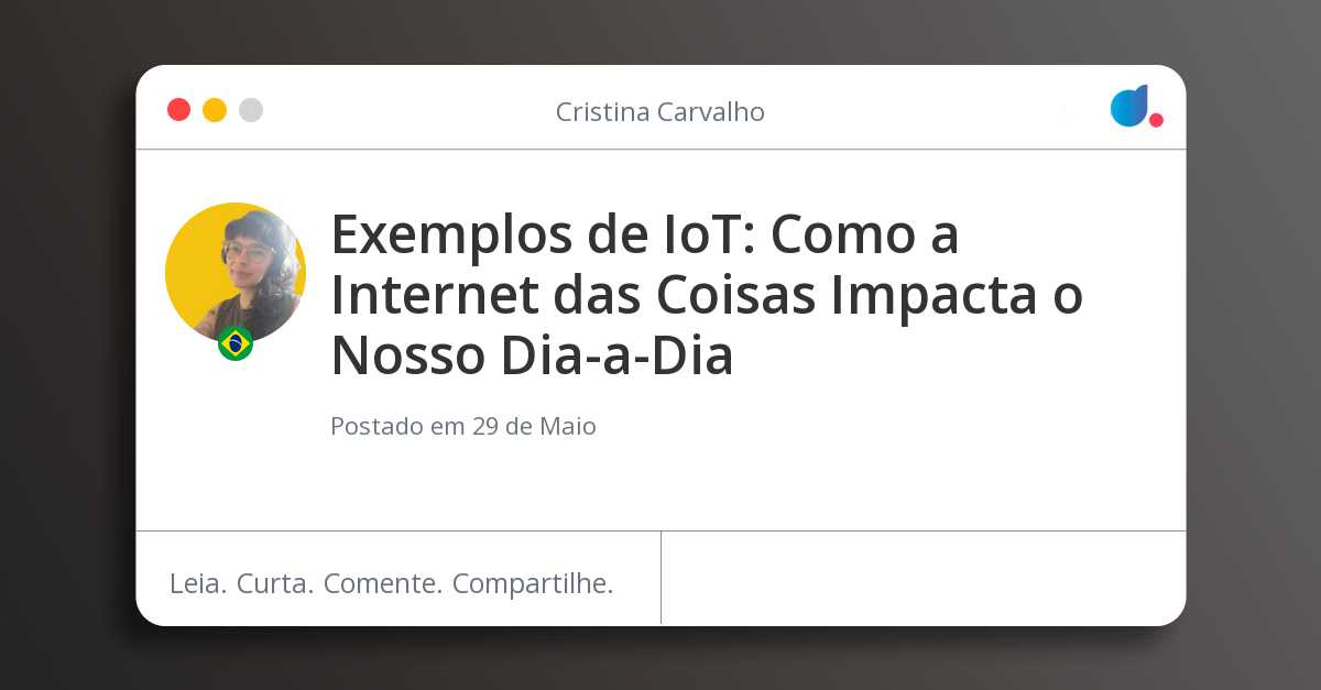 Exemplos de IoT: Como a Internet das Coisas Impacta o Nosso Dia-a-Dia