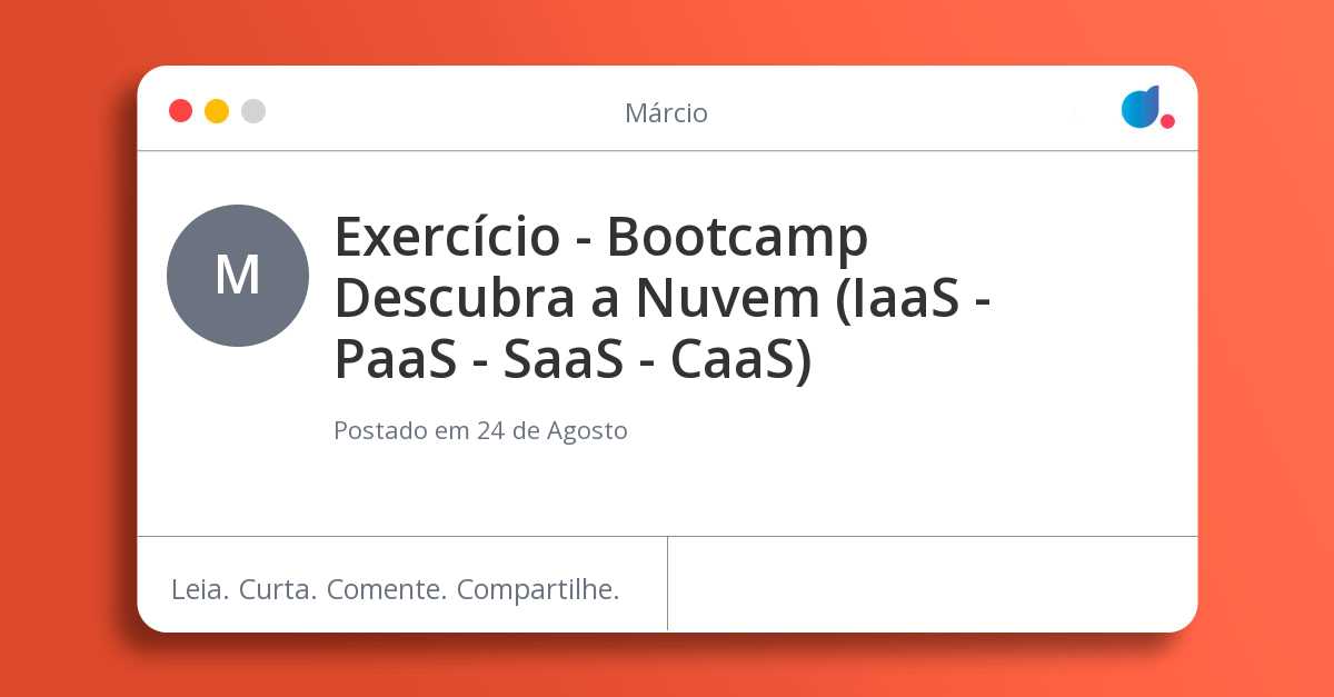 Exercício - Bootcamp Descubra a Nuvem (IaaS - PaaS - SaaS - CaaS)