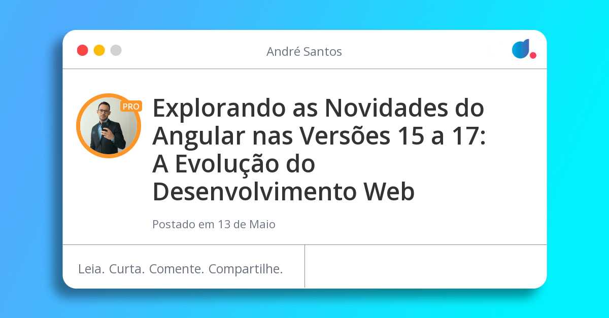 Explorando as Novidades do Angular nas Versões 15 a 17: A Evolução do ...