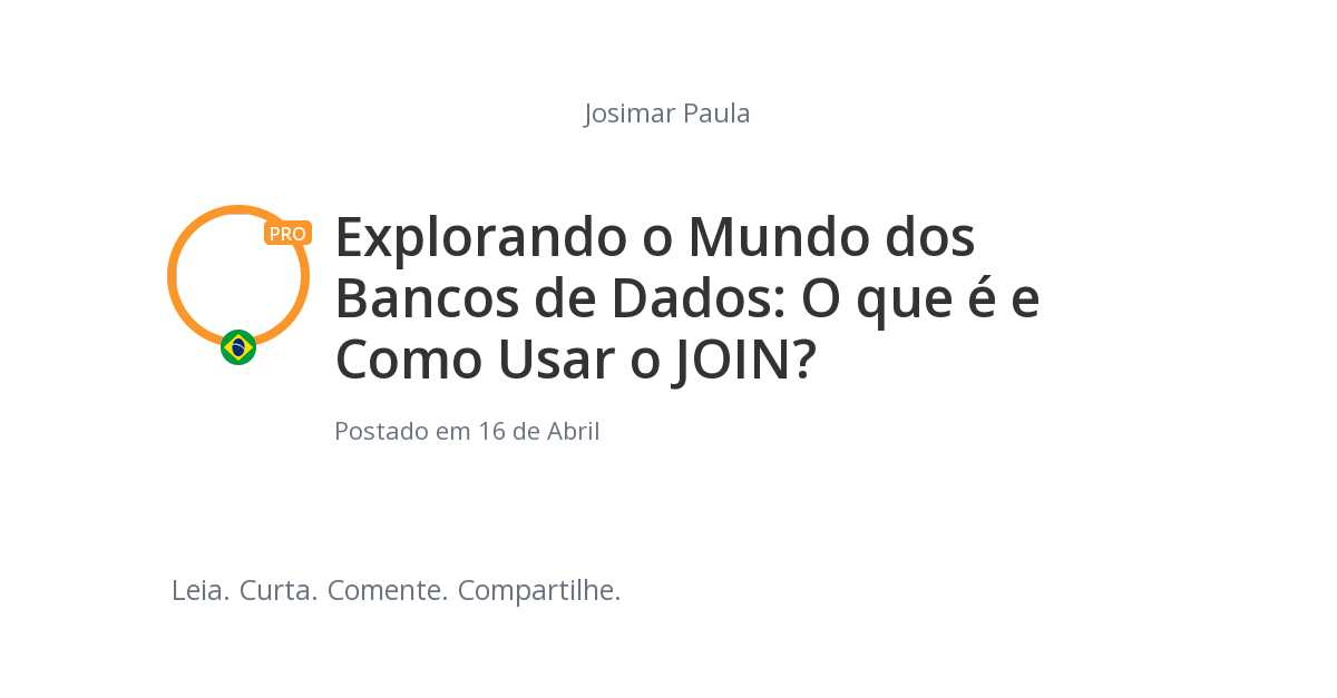 Explorando o Mundo dos Bancos de Dados: O que é e Como Usar o JOIN?