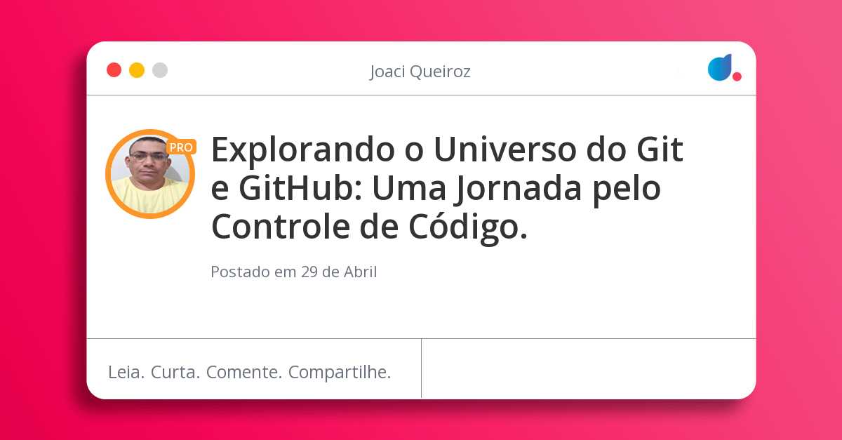 Explorando o Universo do Git e GitHub: Uma Jornada pelo Controle de Código.
