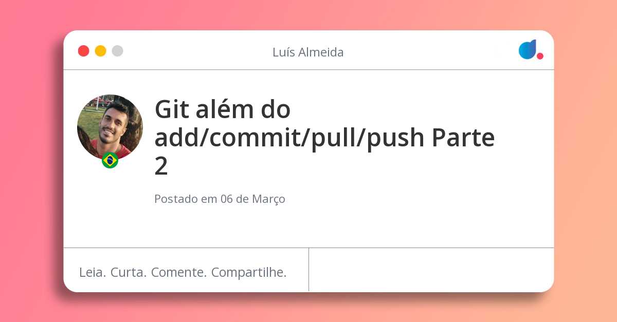 Git além do add/commit/pull/push Parte 2 Git além do add/commit/pull/push Parte 2