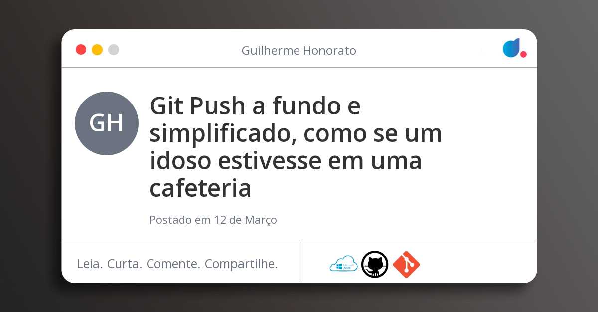 Git Push a fundo e simplificado, como se um idoso estivesse em uma cafeteria