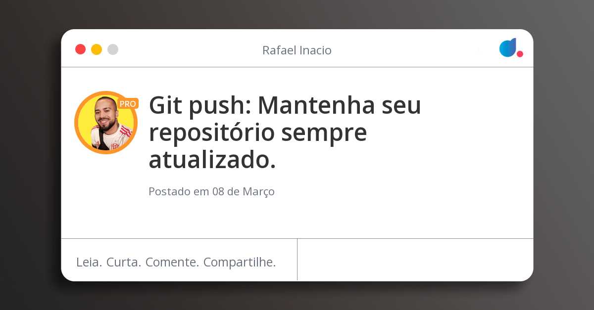 Git push: Mantenha seu repositório sempre atualizado. Git push: Mantenha seu repositório sempre atualizado.