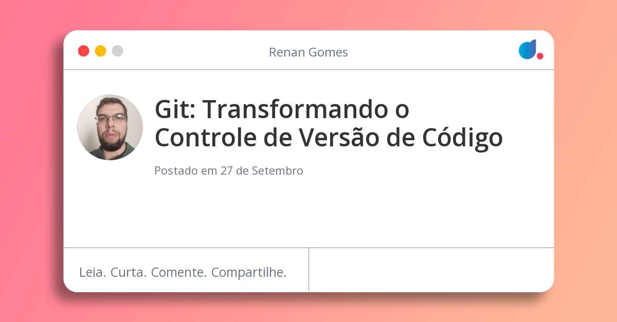 Git: Transformando o Controle de Versão de Código