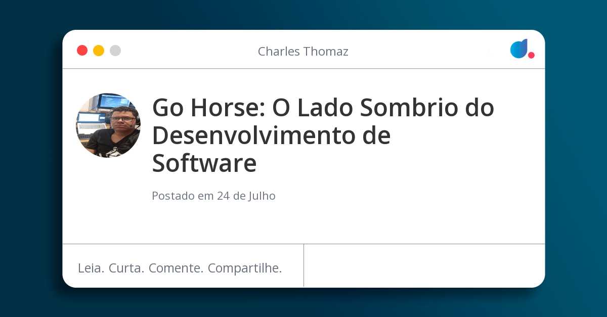 Go Horse: O Lado Sombrio do Desenvolvimento de Software