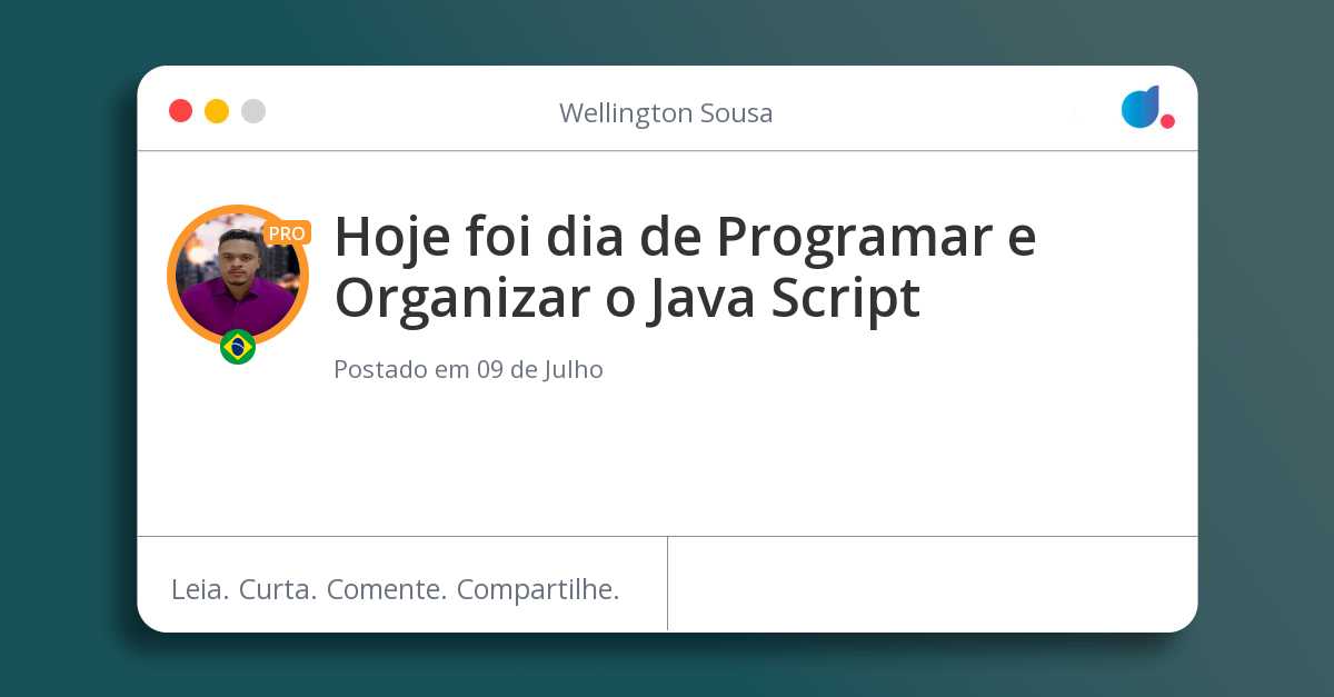 Hoje foi dia de Programar e Organizar o Java Script Hoje foi dia de Programar e Organizar o Java Script