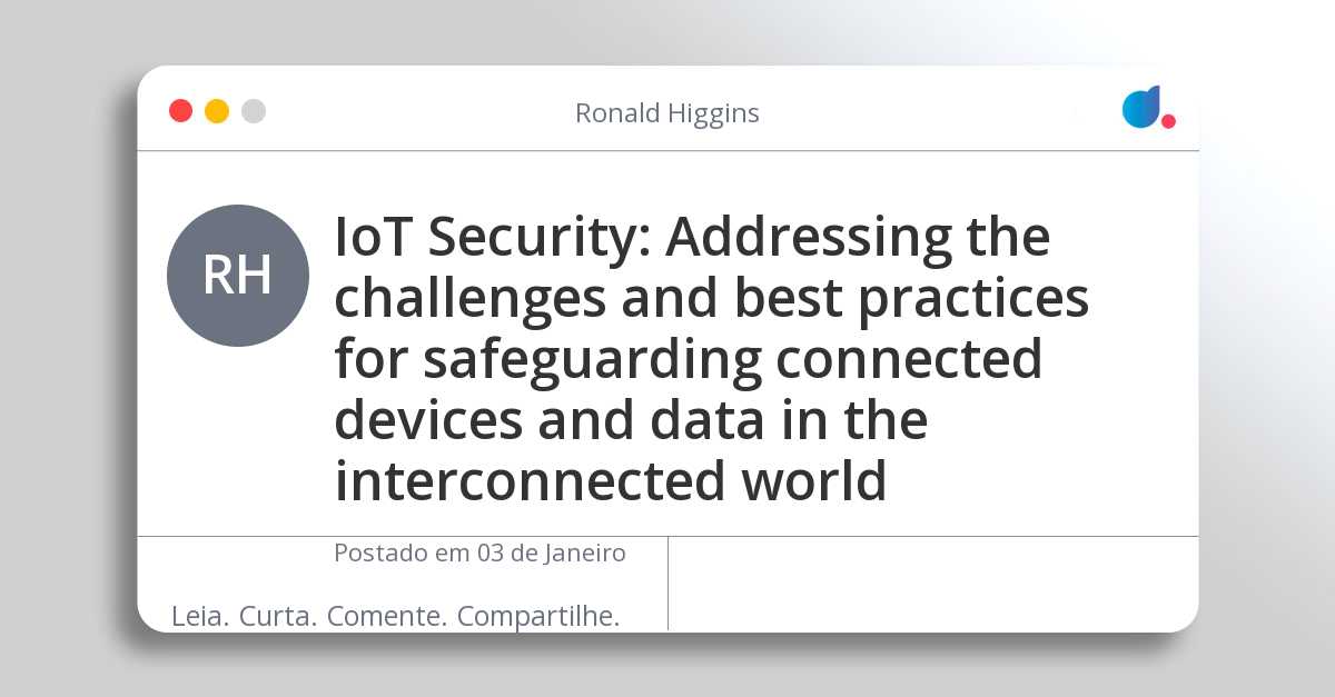 IoT Security: Addressing the challenges and best practices for ... IoT Security: Addressing the challenges and best practices for ...