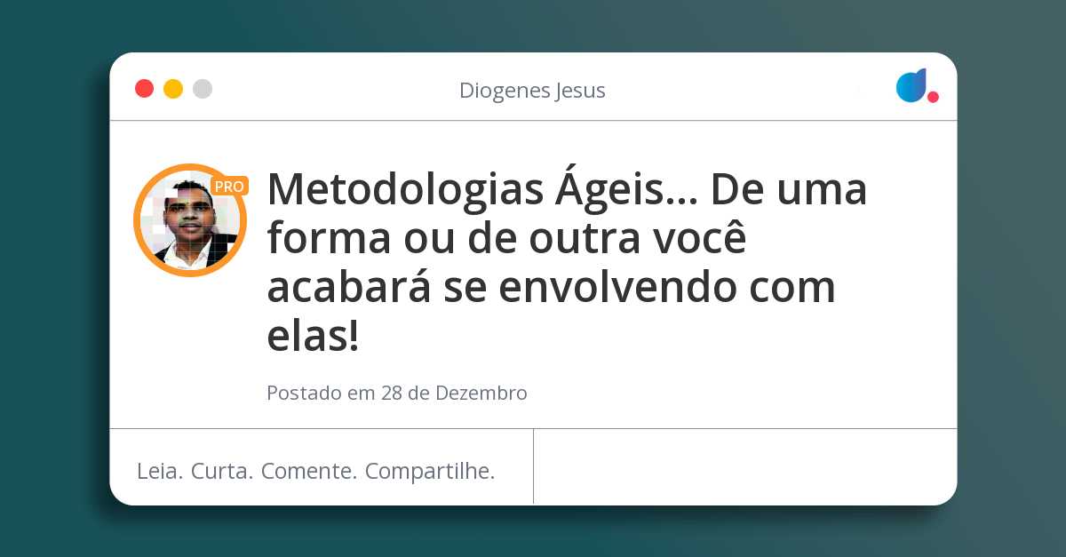 Metodologias Ágeis... De uma forma ou de outra você acabará se ...