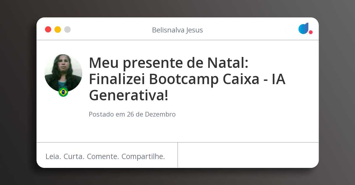 Meu presente de Natal: Finalizei Bootcamp Caixa - IA Generativa!