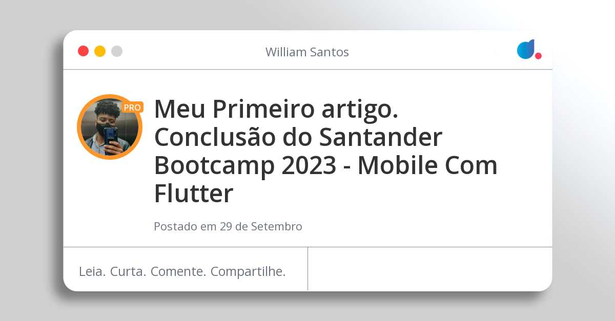 Meu Primeiro artigo. Conclusão do Santander Bootcamp 2023 - Mobile Com Flutter